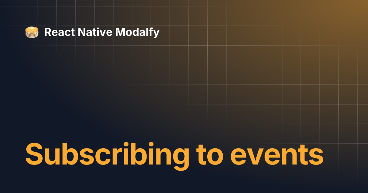 Subscribing to events | React Native Modalfy Subscribing to events | React Native Modalfy