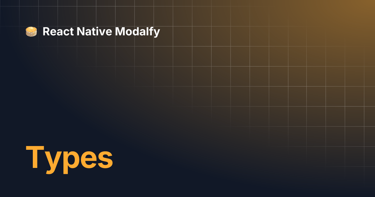 Types | React Native Modalfy Types | React Native Modalfy